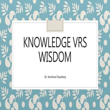 Knowledge vrs wisdom | PPTX