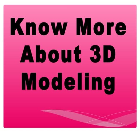 Know More About 3D Modeling | PPT