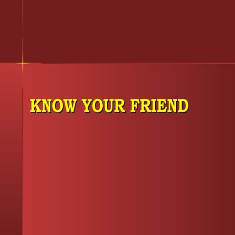 Know your friend | PPT