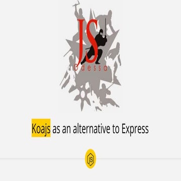 Koajs as an alternative to Express - OdessaJs'16 | PPTX
