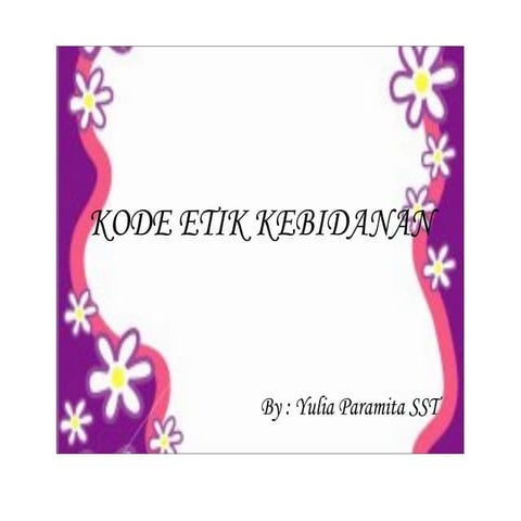 KODE ETIK KEBIDANAN adalah kode etik yang digunakan dalam meninjau ...