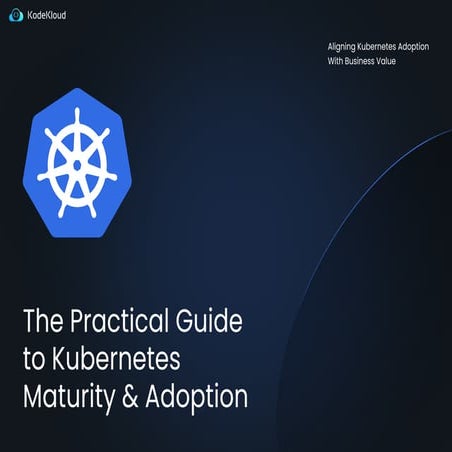 KodeKloud_The Practical Guide to Kubernetes Maturity and Adoption.pdf
