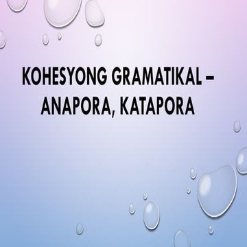Kohesyong Gramatikal – Anapora, Katapora.pptx