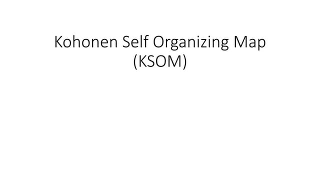 Kohonen Self Organizing Mapkohonen Self Organizing Map Ppt