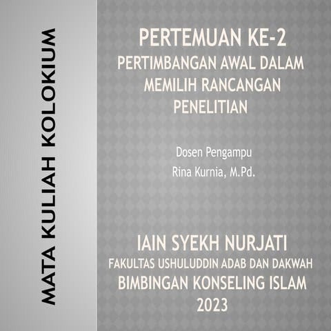 KOLOKIUM_PERTEMUAN 2_PERTIMBANGAN AWAL MEMILIH RANCANGAN PENELITIAN.pptx