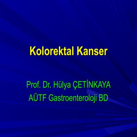 Kolorektal Kanser - Prof. Dr. Hülya Çetinkaya | PPT