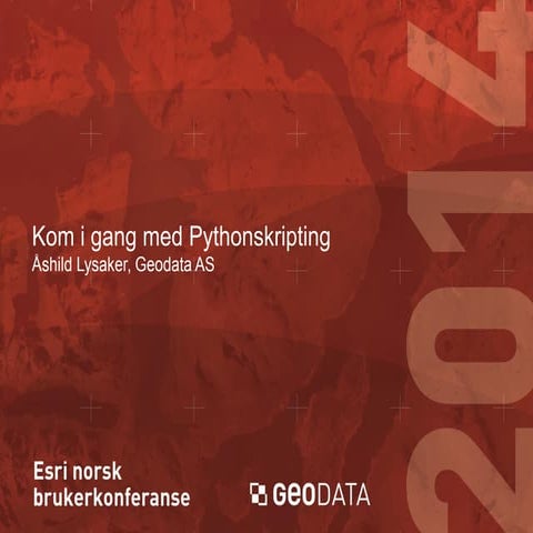 Kom i gang med pythonskritping - Esri norsk BK 2014 | PPT