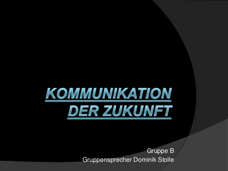 Kommunikation der zukunft Kommunikation der zukunft