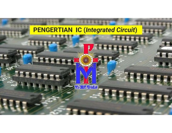 Pengertian IC (Integrated Circuits), Fungsi, Jenis-Jenis dan Cara Kerja.pdf