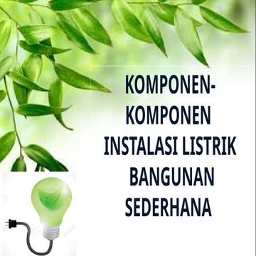 KOMPONEN INSTALASI PENERANGAN LISTRIK 1 FASA.pptx