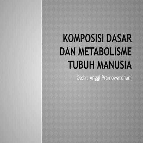 Komposisi Dasar Dan Metabolisme Tubuh Manusia.pptx