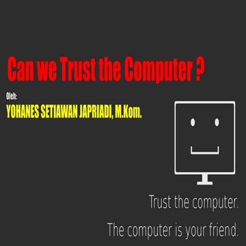 Komputer & Masyarakat (KOMAS) - Can We Trust The Computer v0.5.pptx