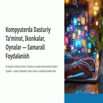 Kompyuterda_Dasturiy_Taminot_Ikonkalar_Oynalar_Samarali_Foydalanish.pptx