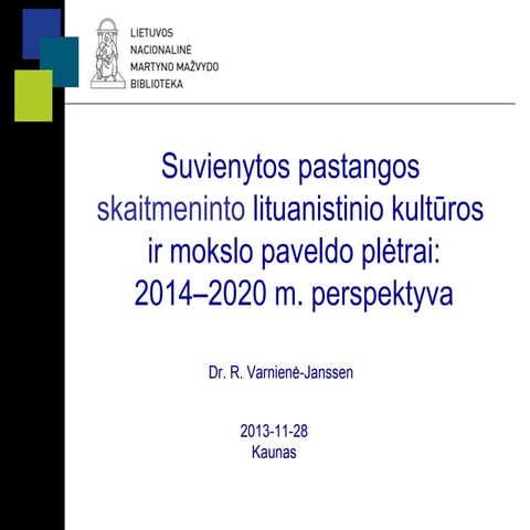Suvienytos pastangos skaitmeninto lituanistinio kultūros ir mokslo paveldo plėtrai: 2014–2020 m ...