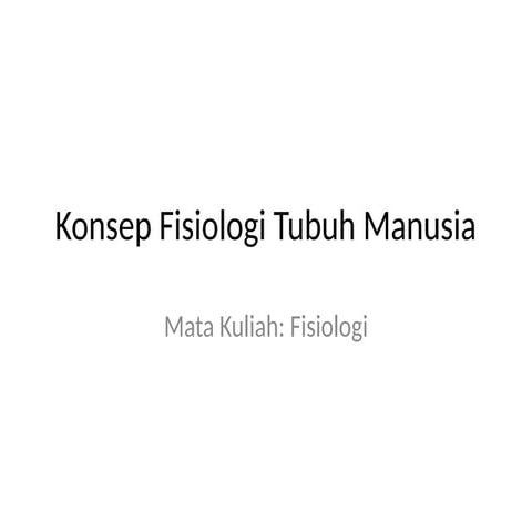 Fisiologi Tubuh Manusia Fisiologi tubuh manusia berfokus pada.pptx