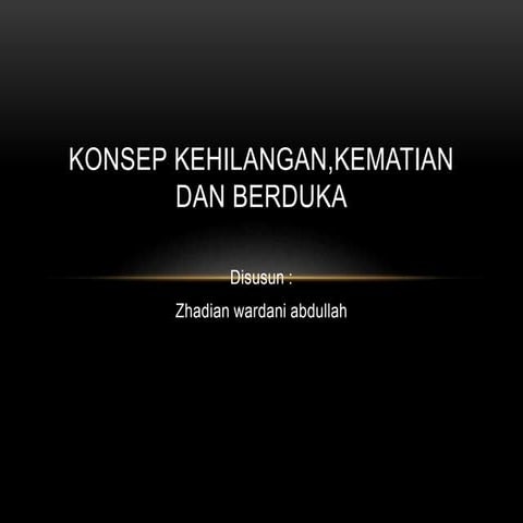 Konsep kehilangan,kematian dan berduka. ZHADIAN WARDANI ABDULLAH 2121016..pptx