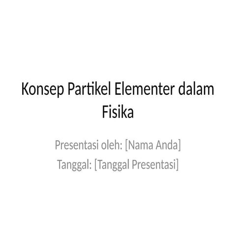Konsep_Partikel_Elementer pengantar fisika | PPTX
