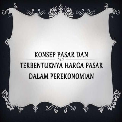 Konsep pasar dan terbentuknya harga pasar dalam perekonomian | PPTX