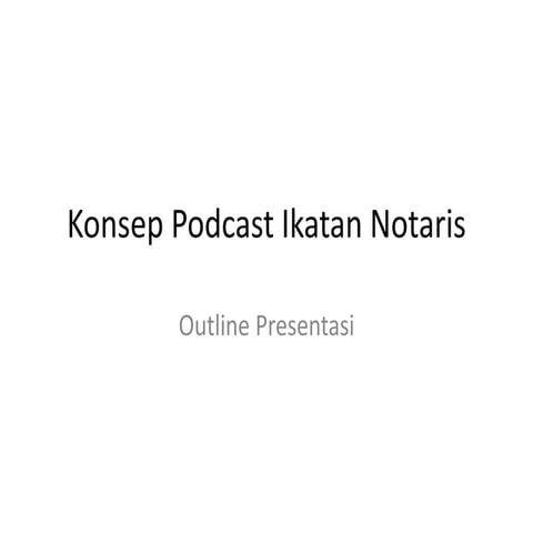 Konsep dalam podcast Podcast Ikatan Notaris.pptx