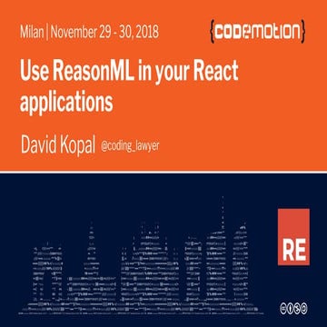 David Kopal - Write better React with ReasonML - Codemotion Milan 2018 | PPT