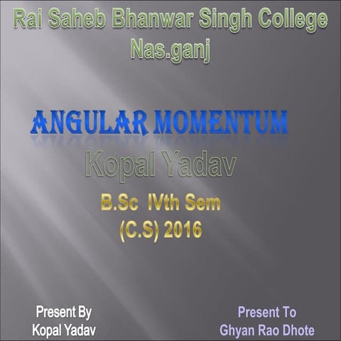 Angular Momentum Kopal Yadav Ppt 