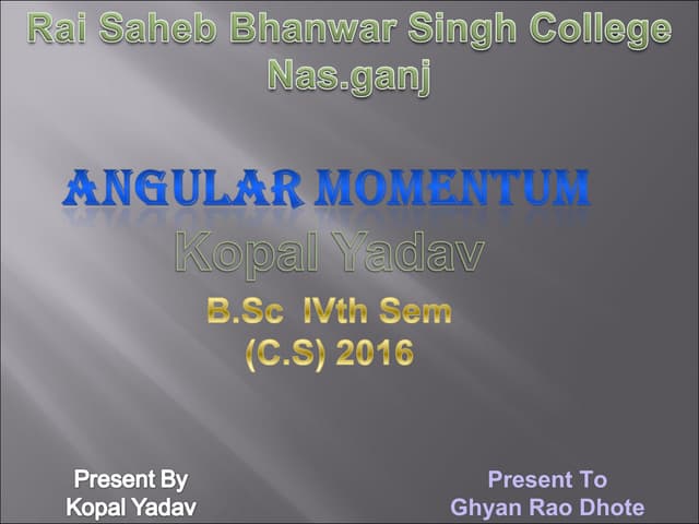 Angular Momentum Kopal Yadav Ppt