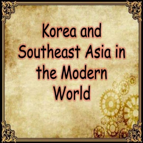 Korea and southeast asia in the modern world | PPTX