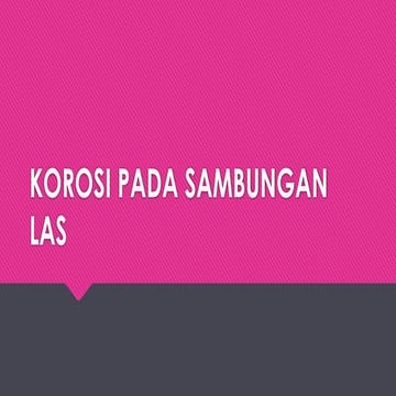 KOROSI PADA SAMBUNGAN LAS pada perkapalan dan sebagainya | PPTX