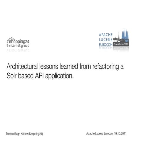 Lessons Learned: Refactoring a Solr-Based API App - Torsten Koester | PPT