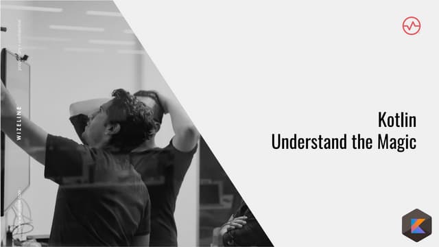 Grokking TechTalk #26: Kotlin, Understand the Magic | PPT Grokking TechTalk #26: Kotlin, Understand the Magic | PPT