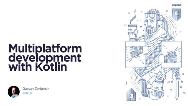 Multiplatform Development With Kotlin Ppt