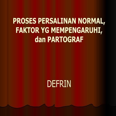 Proses Persalinan Normal, faktor yang mempengaruhi, dan Partograf.ppt.pdf