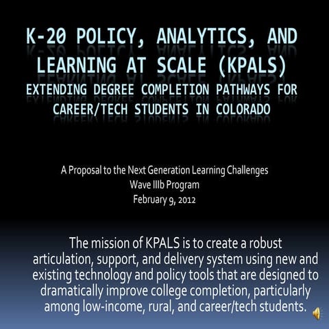 K-20 Policy, Analytics and Learning at Scale (KPALS) Proposal to the Next Generation Learning ...