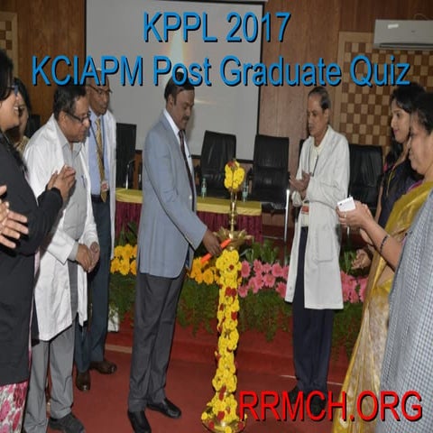 RRMCH: KPPL 2017 – KCIAPM Post Graduate Quiz | PPT