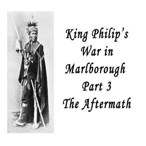 King Philip's War in Marlborough Part 3, the Aftermath | PPT