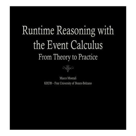 Seminarkrdb 2011 Montali Runtime Reasoning With The Event Calculus From Theory To Practice 