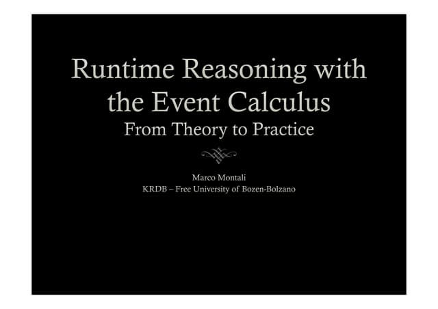 Seminarkrdb 2011 Montali Runtime Reasoning With The Event Calculus From Theory To Practice