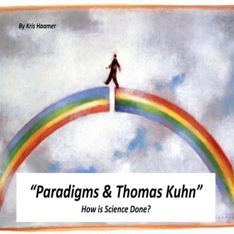 Thomas Kuhn & Paradigms (By Kris Haamer) | PDF