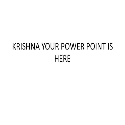 KRISHNA YOUR POWER POINT IS HERE | PPT
