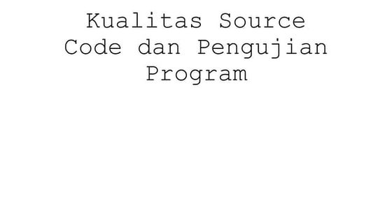 Kualitas Source Code dan pengujian Program pptx | PPTX