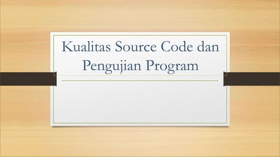 KUALITAS SOURCE CODE & PENGUJIAN PROGRAM.pptx