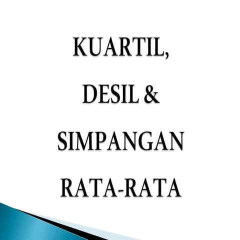 KUARTIL, DESIL DAN SIMPANGAN RATA-RATA.ppt
