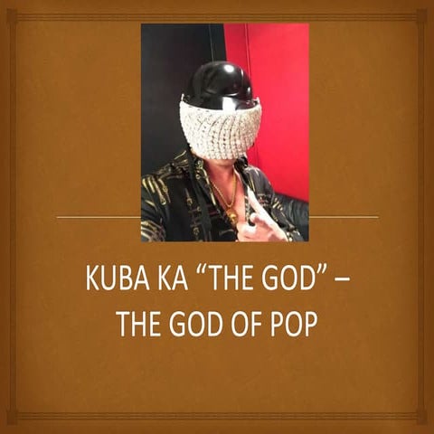 KUBA KA “THE GOD” – THE GOD OF POP | PPTX