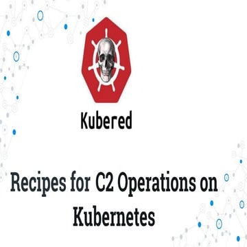 Kubered -Recipes for C2 Operations on Kubernetes | PPT
