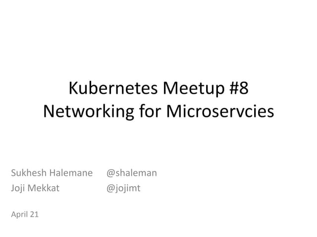 Kubernetes Meetup Networking For Microservices Ppt