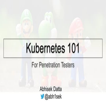 Kubernetes 101 Forpenetrationtesters Nullmumbai Ppt