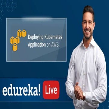 Kubernetes On Aws Aws Kubernetes Tutorial Aws Eks Tutorial Aws Training Edureka Ppt