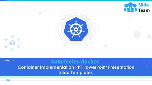 Kubernetes Docker Container Implementation Ppt Powerpoint Presentation 6583