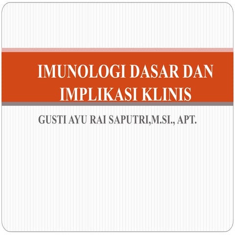 Kul 4. imunologi dasar dan implikasi klinis | PPTX