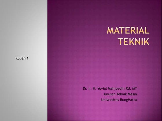 MATERIAL TEKNIK 1 • Definisi material teknik • Klasifikasi material ...